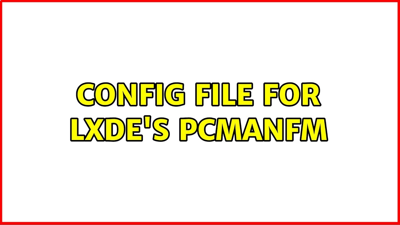 Config file for LXDE's PCManFM - YouTube