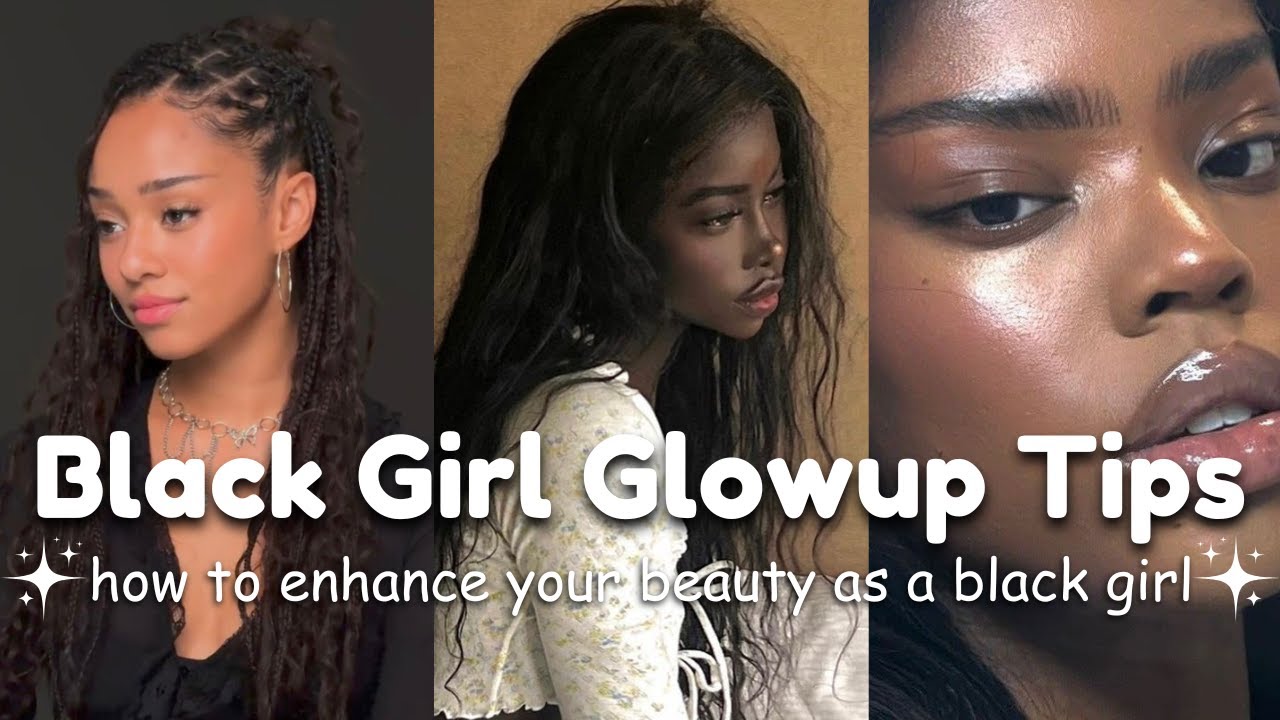 BEST Black Girl Glow up Tips | how to glow up naturally as a black girl ...