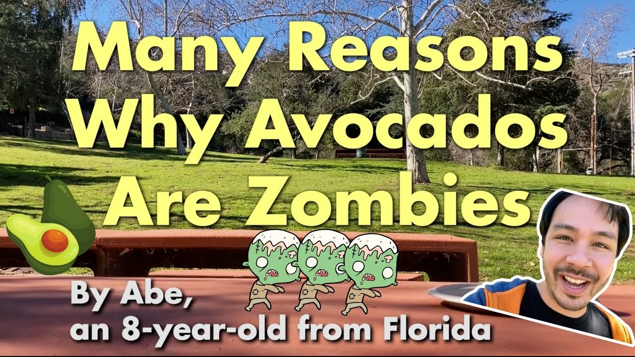"MANY REASONS WHY AVOCADOS ARE ZOMBIES" by Abe, Age 8 - YouTube