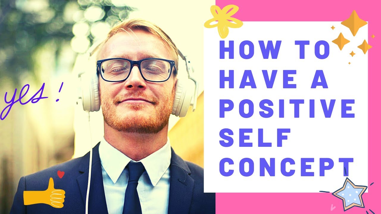How To Have a Positive Self Concept.💪 (Amazing!) - YouTube