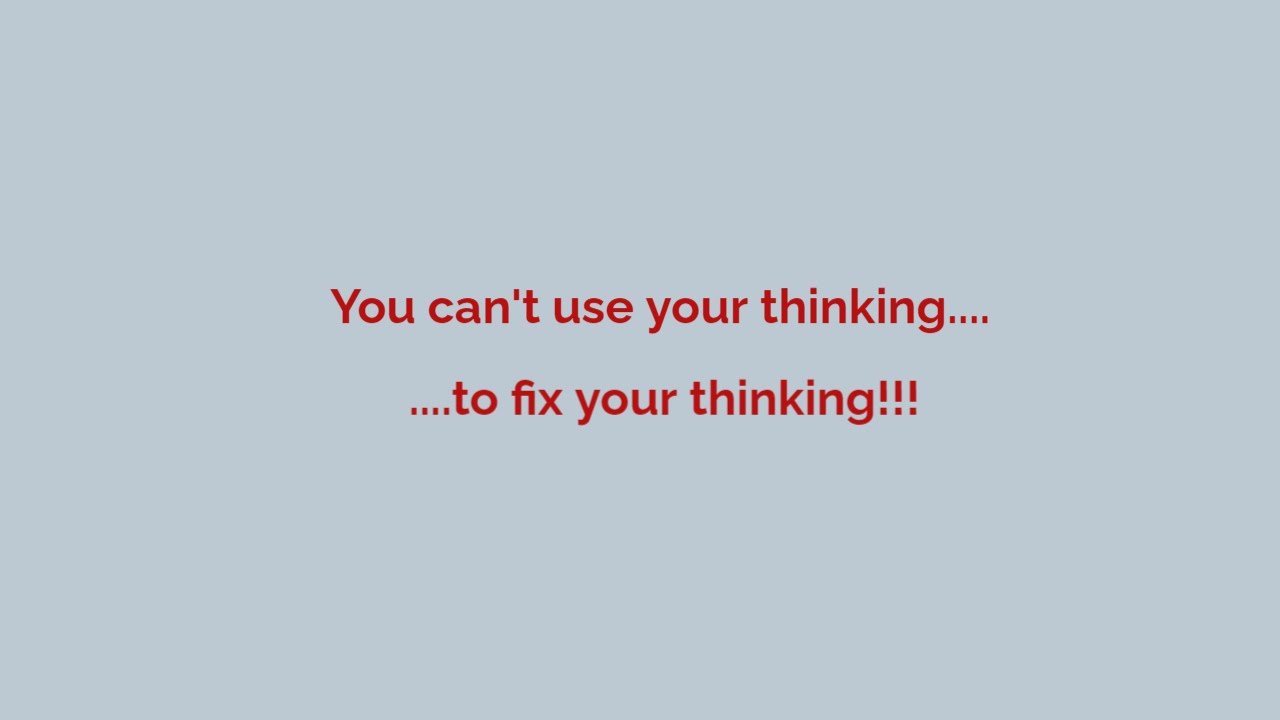 You can't think your way out of your thoughts. Quality of Mind: Going ...