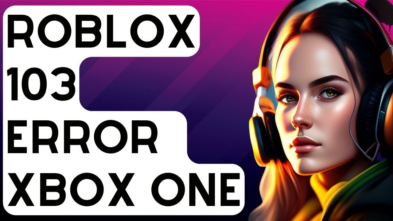 SOLVED Roblox 103 Error On Xbox One How To Easy Solutions YouTube