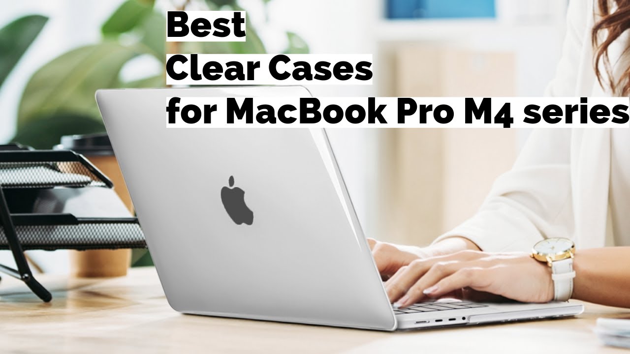 Best Clear Covers for Macbook Pro M4, M4 Pro, M4 Max - YouTube