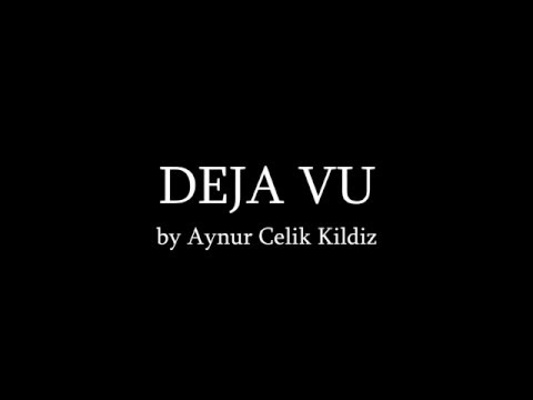 Deja Vu -Aynur Celik Kildiz