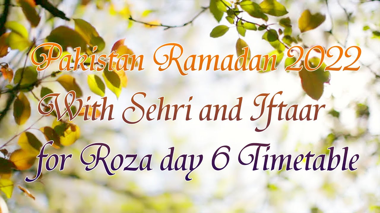 Pakistan Ramadan 2022 With Sehri and Iftaar for Roza day 6 Timetable ...