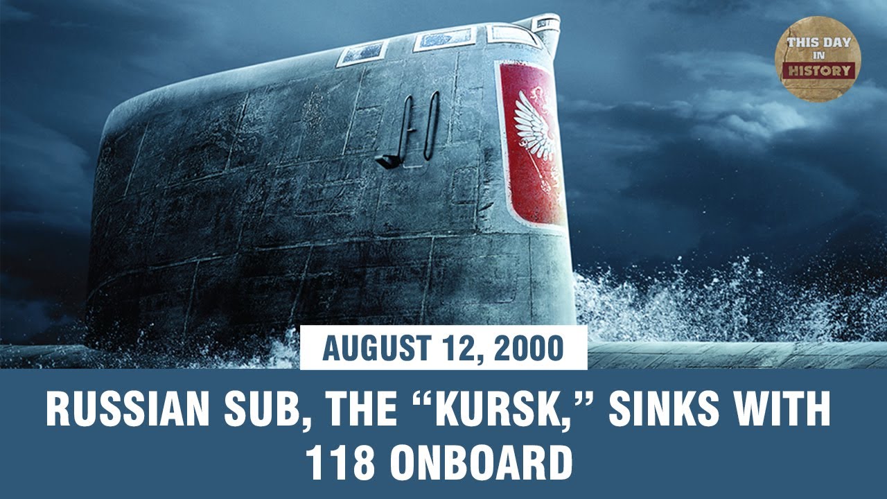 Russian sub, the “Kursk,” sinks with 118 onboard August 12, 2000 - This ...