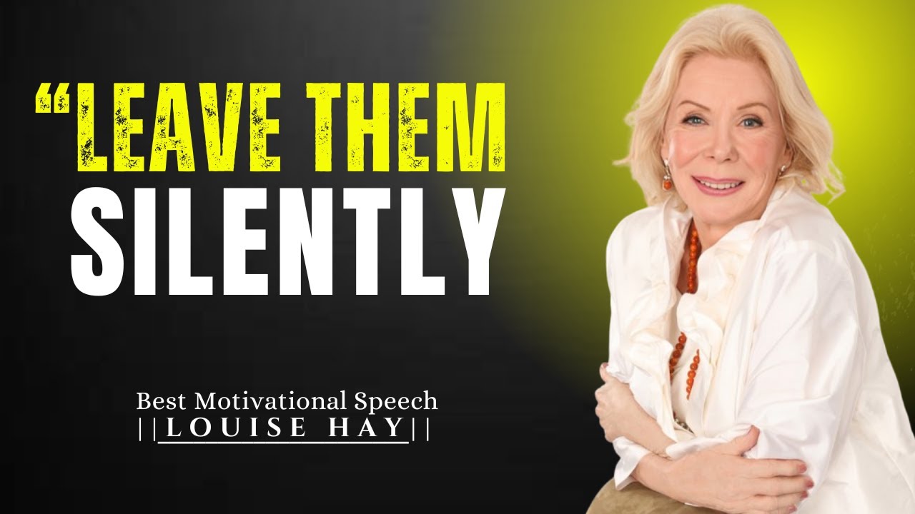 LOUISE HAY | "LEAVE THEM SILENTLY" | BEST MOTIVATIONAL SPEECH - YouTube