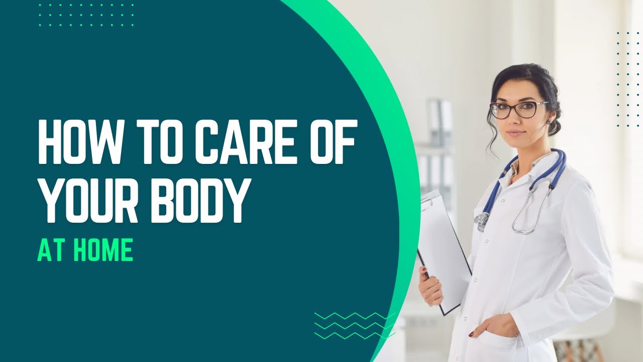 How to Care for Your Body at Home - YouTube