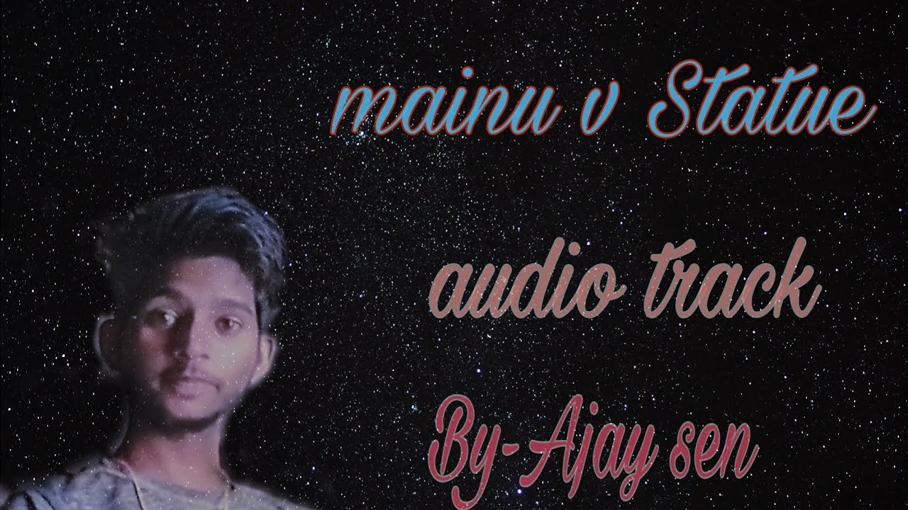mainu v Statue (official music video)(official audio track)By-Ajay sen ...