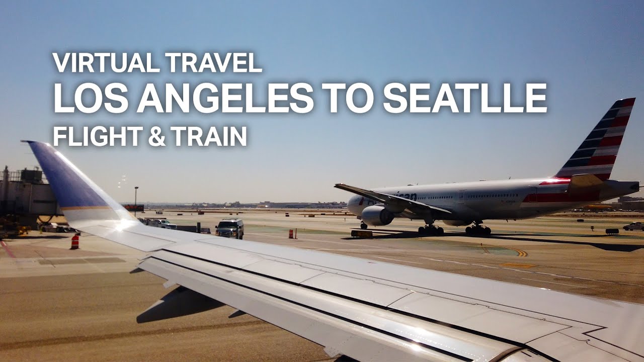 [Virtual Travel] Los Angeles to Seattle, LAX-SEA-TAC, Flight and Train ...
