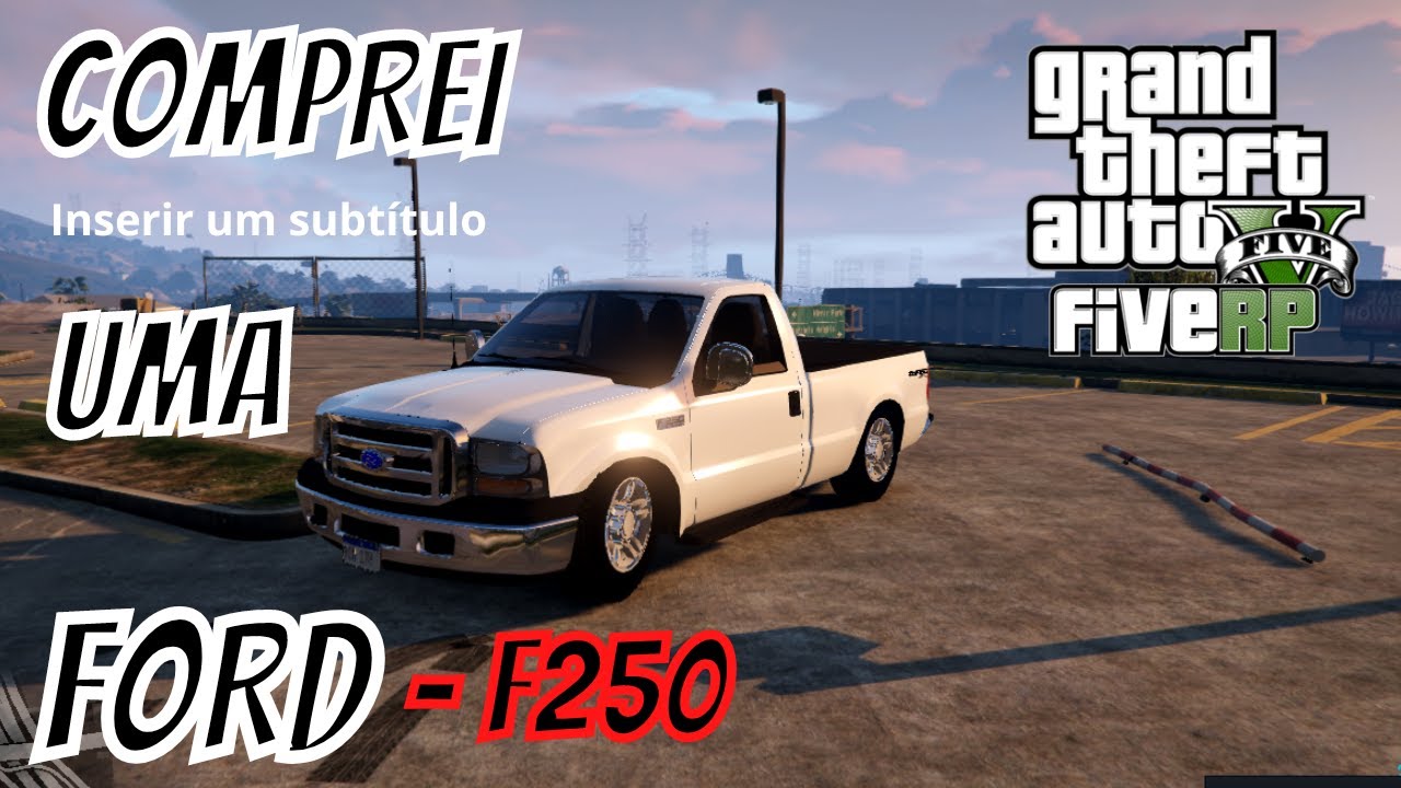 GTA RP - COMPREI UMA FORD F250 TURBO DIESEL - VIDA AUTOMOTIVA - STREET ...