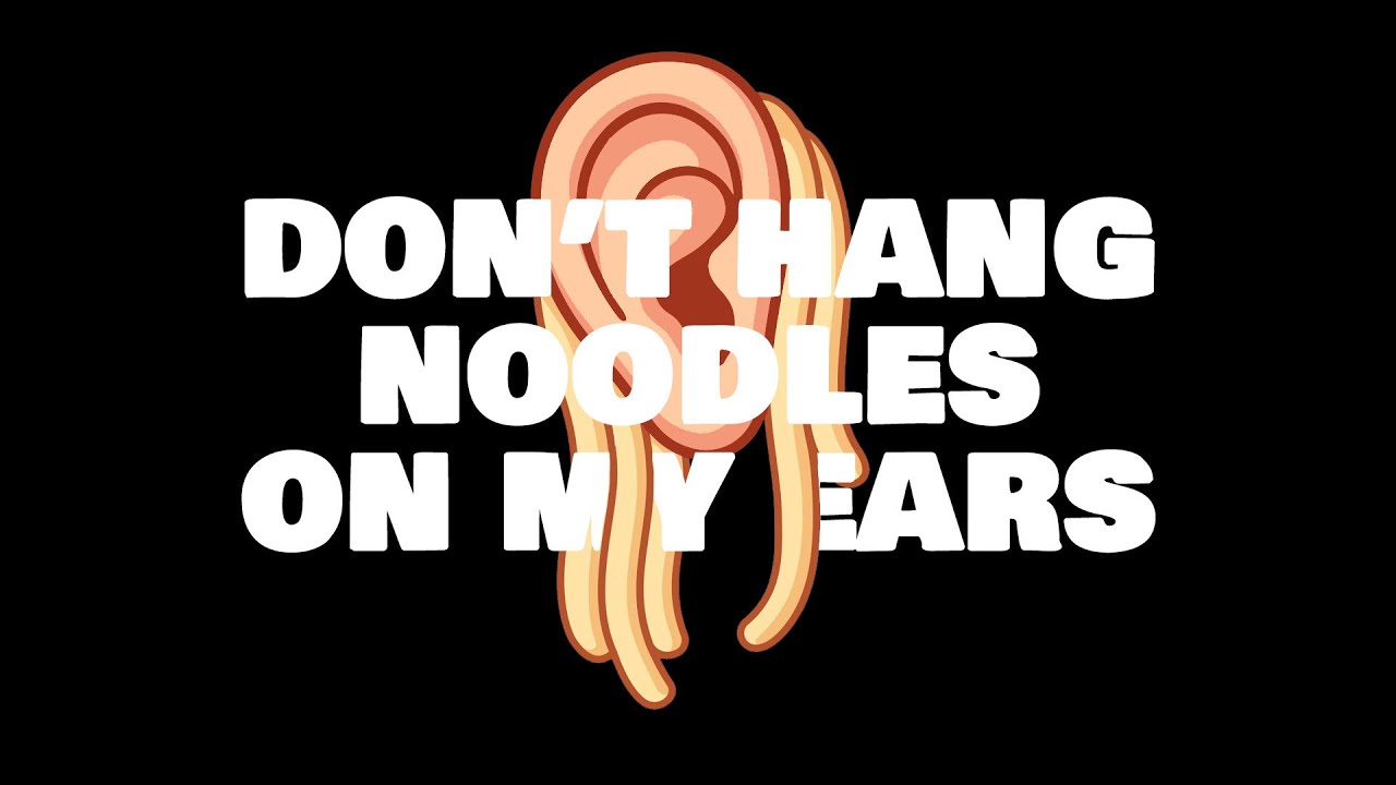 Dont Hang Noodles On My Ears Youtube