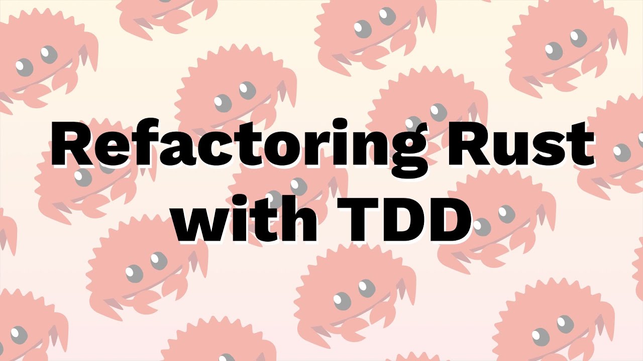 Tdd And Refactoring As A Rust Newbie Youtube
