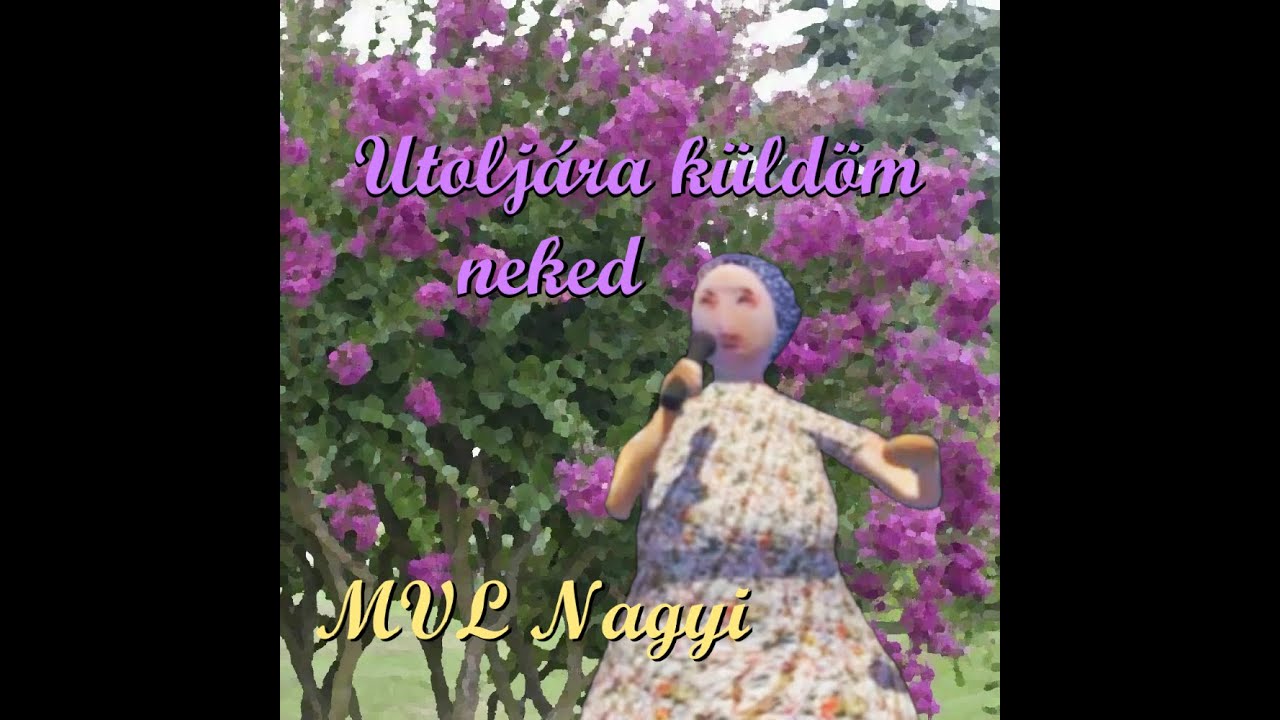 MVL Nagyi - Utoljára küldöm neked - YouTube