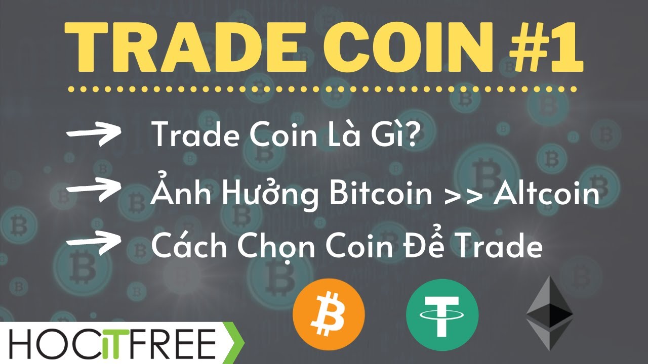 [TRADE COIN #1] Trade Coin Là Gì? Ảnh Hưởng Bitcoin Đến Altcoin? Cách ...