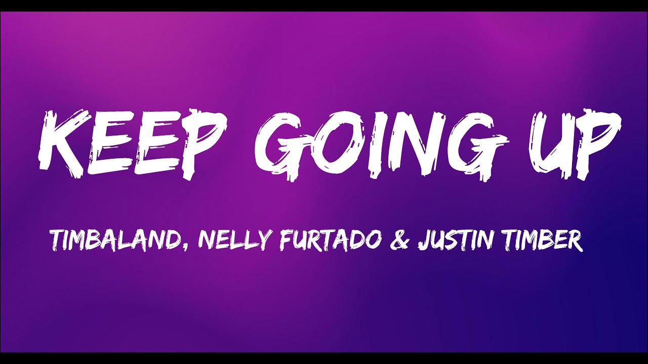 Timbaland - Keep Going Up (Lyrics) ft. Nelly Furtado & Justin ...
