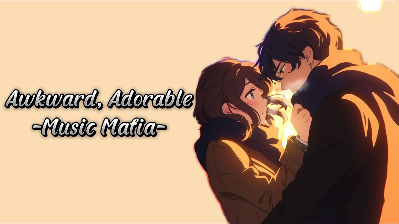 Music Mafia - Awkward, Adorable| A song for sweet and awkward moments ...