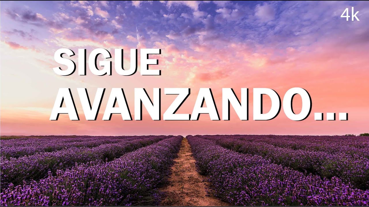 VAMOS, SIGUE AVANZANDO, motivación y meditación para tu vida, video ...