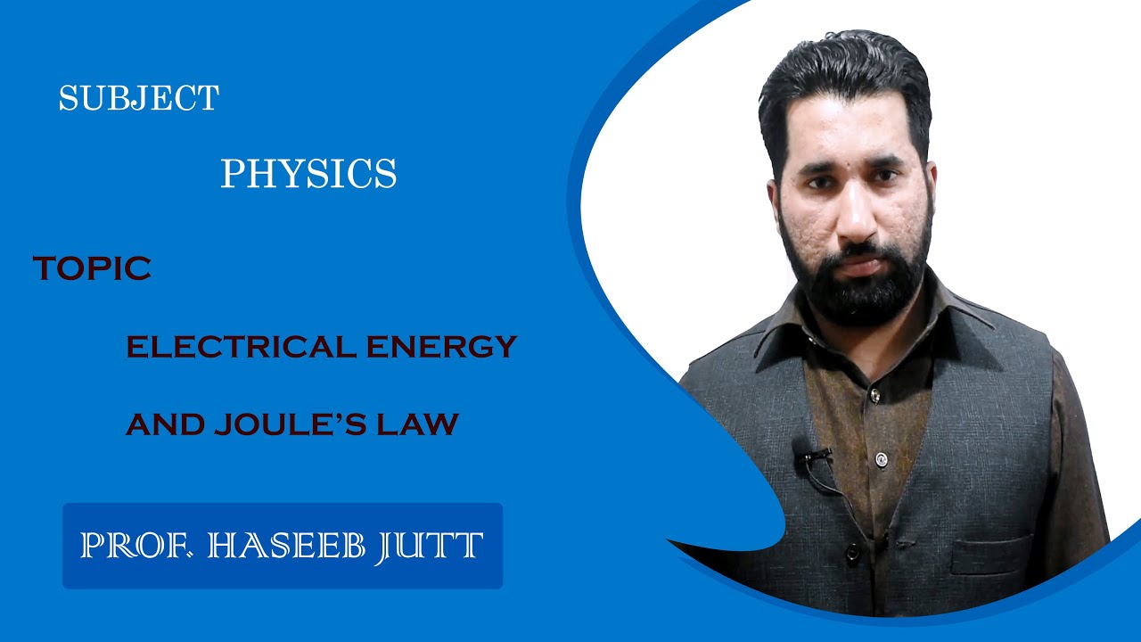 Electrical Energy and JOULE's Law || By Prof. Haseeb Jutt - YouTube