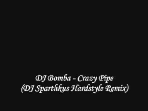 DJ Bomba - Crazy Pipe (DJ Sparthakus Hardstyle Remix) - YouTube