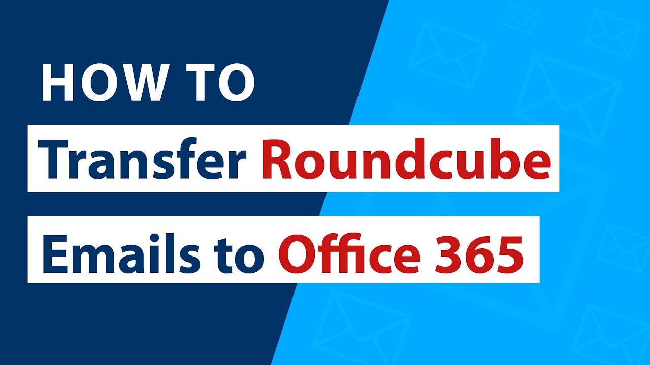 How to Transfer Roundcube Emails to Office 365 I Convert Roundcube to ...
