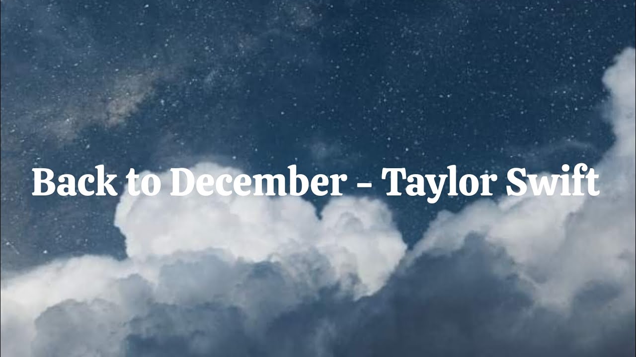 Back to December - Taylor Swift (Taylor's Version) [Lyrics] - YouTube