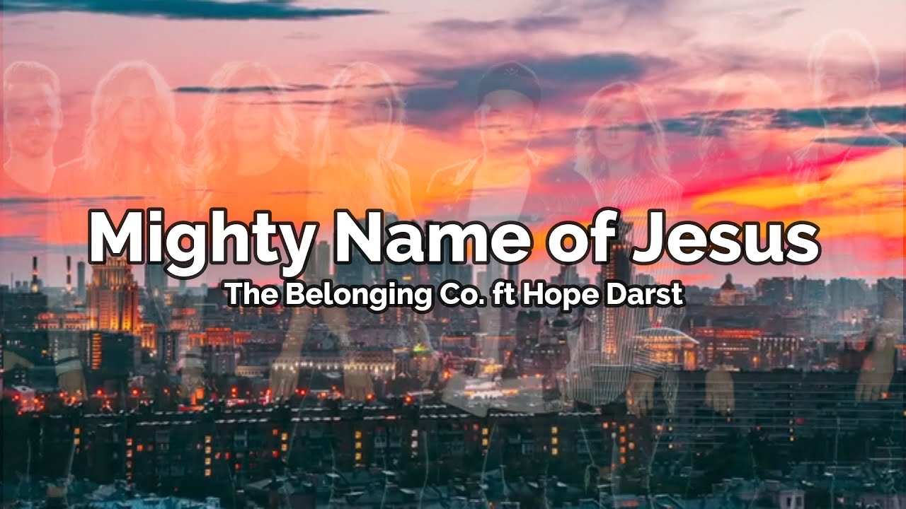 The Belonging Co ft Hope Darst - Mighty Name of Jesus (Lyrics visuals ...
