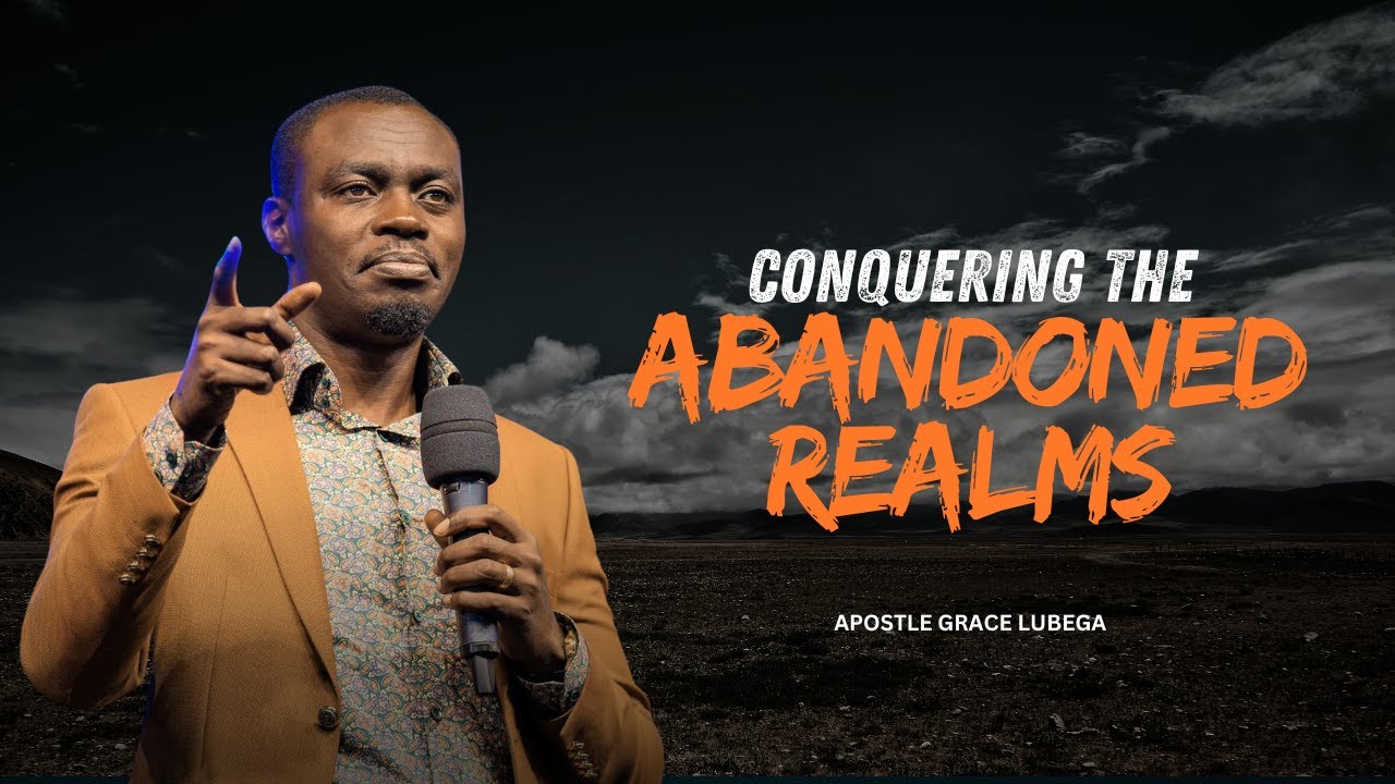 Conquering Abandoned Realms | Apostle Grace Lubega - YouTube