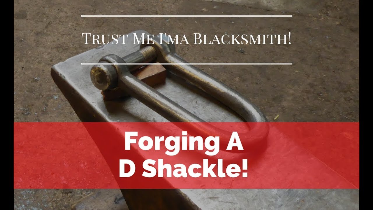 Forging A D Shackle! Trust Me I'ma Blacksmith! Blacksmithing full HD ...