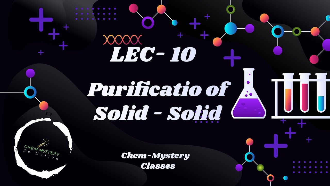 Lec - 10 II Purification of Solid - Solid || IIT foundation || Olympiad ...