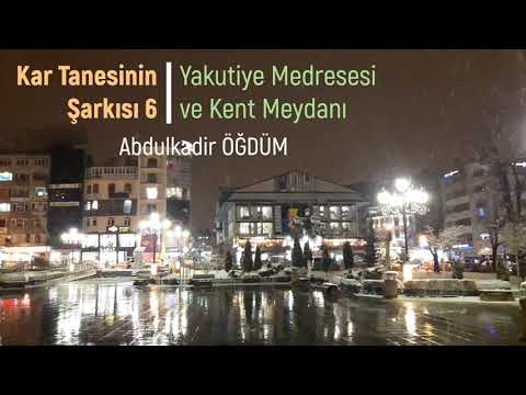 Kar Tanesinin Şarkısı -6- Yakutiye Medresesi ve Kent Meydanı