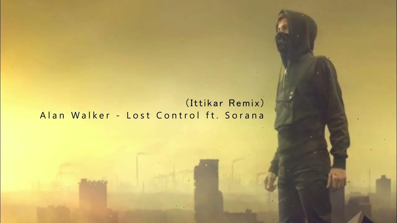 Alan Walker - Lost Control ft. Sorana (Ittikar Remix) - YouTube