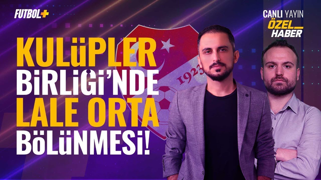 Kulüpler Birliği'nde Lale Orta bölünmesi! | Taner Karaman - YouTube