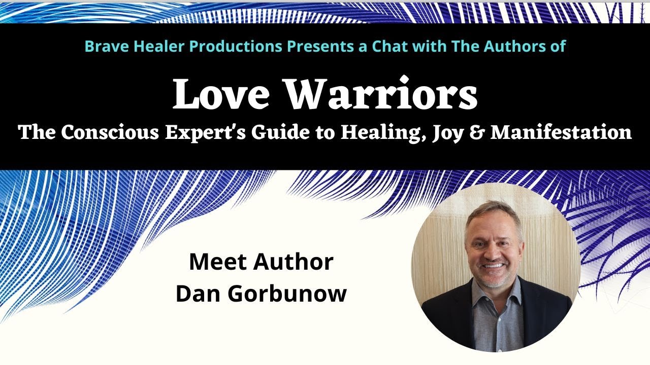 Meet Love Warrior Dan Gorbunow, a Champion of Authentic Healing - YouTube