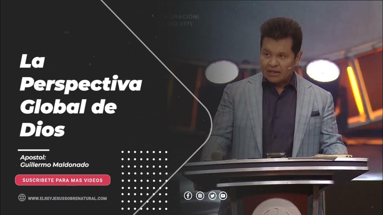 La Perspectiva Global de Dios - Apóstol Guillermo Maldonado - YouTube