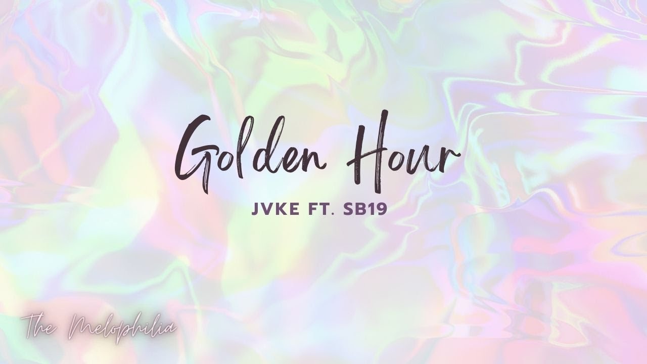 Lyrics GOLDEN HOUR ~ JVKE (SB19 REMIX) - YouTube