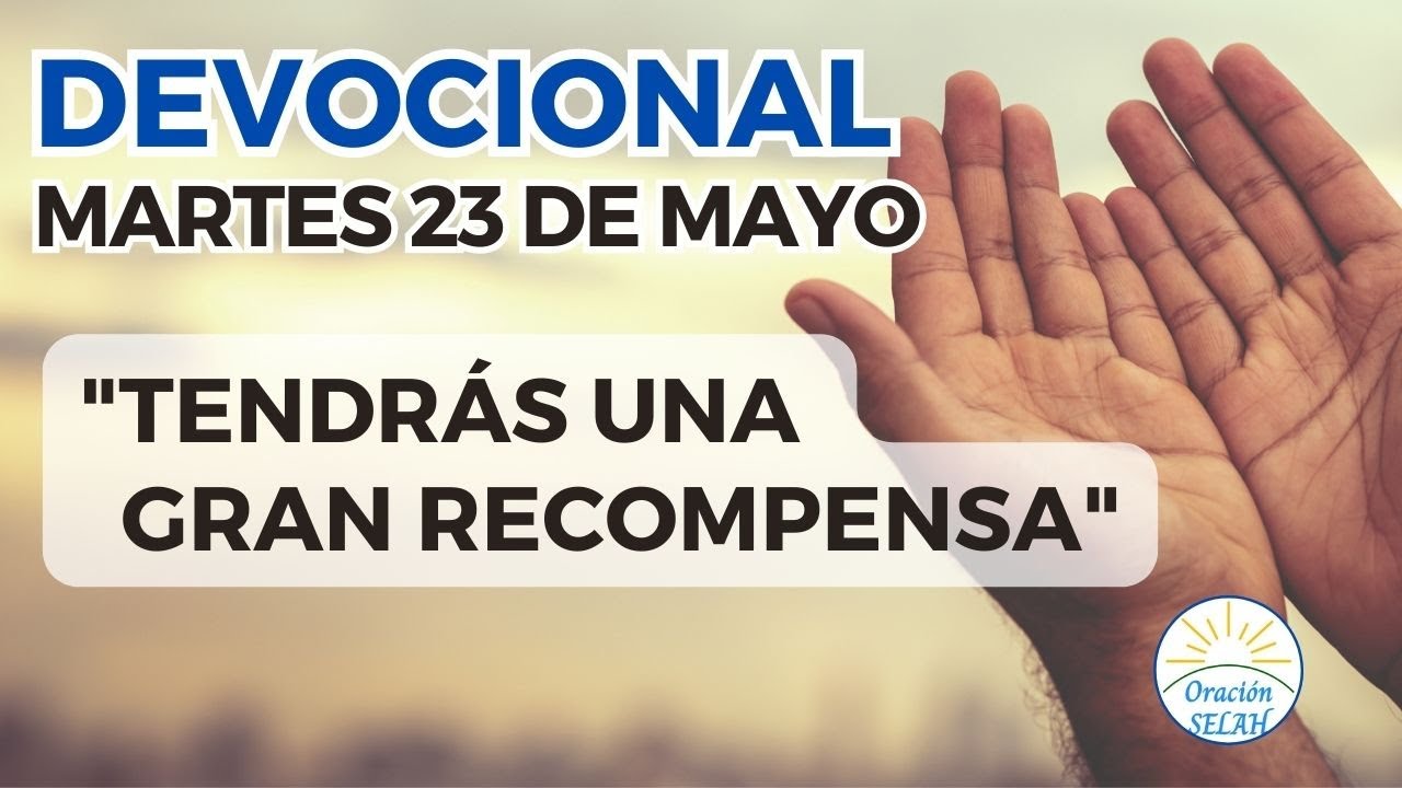 📖DEVOCIONAL DE HOY 23 DE MAYO: "Tendrás gran recompensa" 🙏 Devocional Cristiano | Devocional ...
