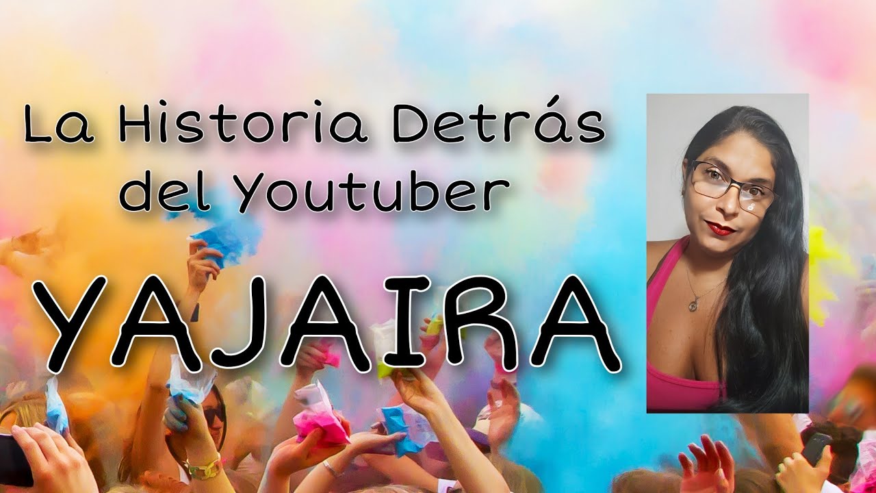 La Historia Detrás del Youtuber [Yajaira Moreno] #youtubers - YouTube