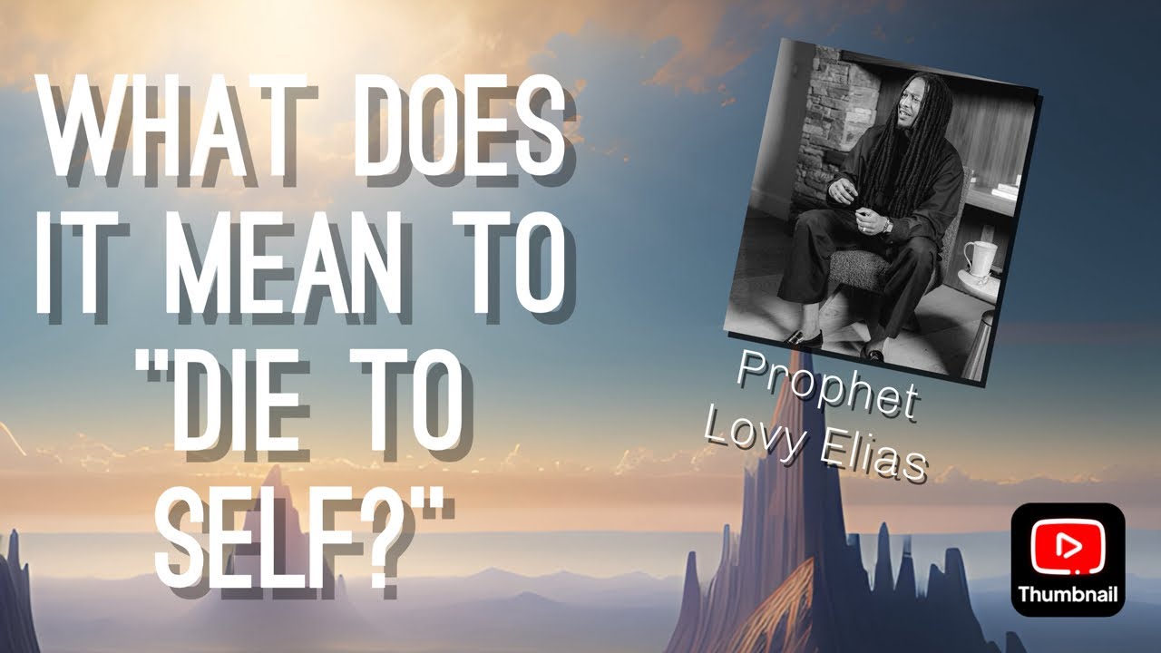 What does it mean to die to self? Deep teaching by Prophet Lovy Elias ...