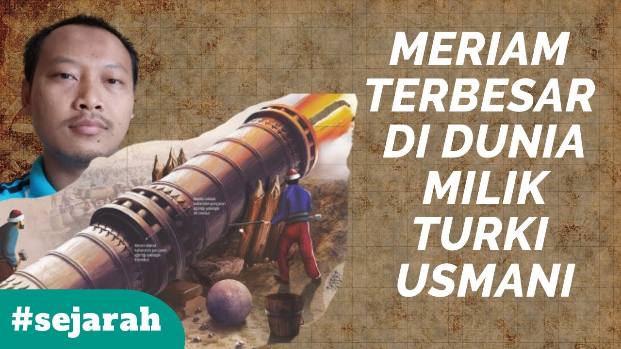 Meriam Terbesar di Dunia Milik Kerajaan Turki Usmani (Sejarah Kerajaan ...