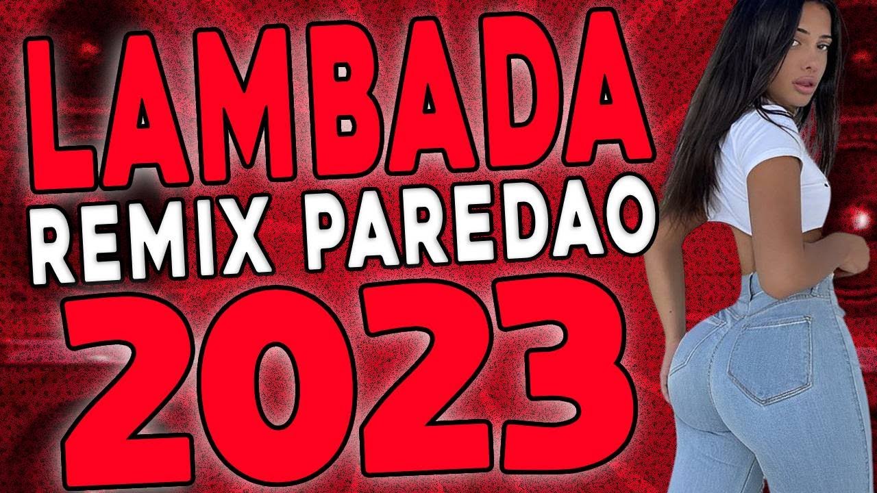 LAMBADA REMIX PAREDÃO 2023 ( SELEÇÃO DE LAMBADA ATUALIZADA 2023 ...