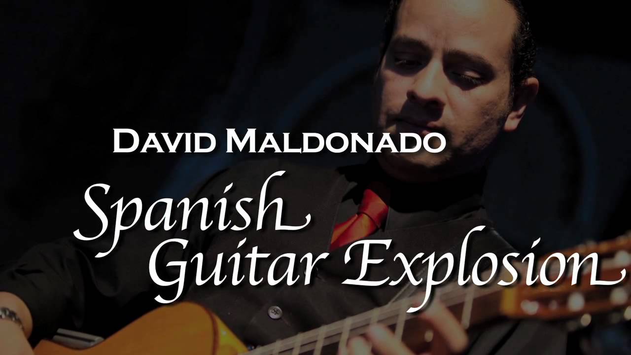 DAVID MALDONADO - A Spanish Guitar Explosion - YouTube