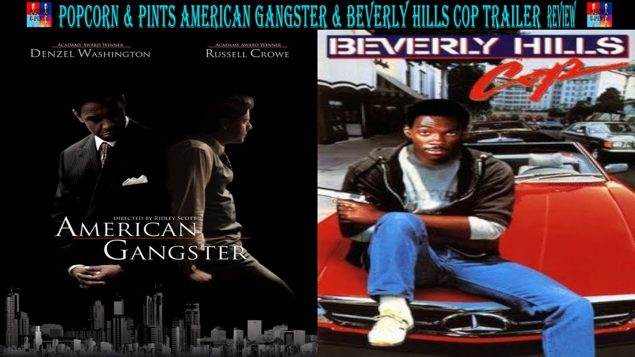 POPCORN & PINTS & PINTS AMERICAN GANGSTER & BEVERLY HILLS COP TRAILER ...