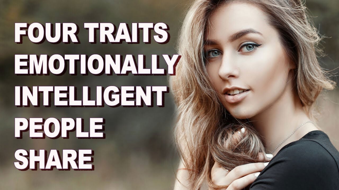 4 Traits Emotionally Intelligent People Share | The Key to Better ...