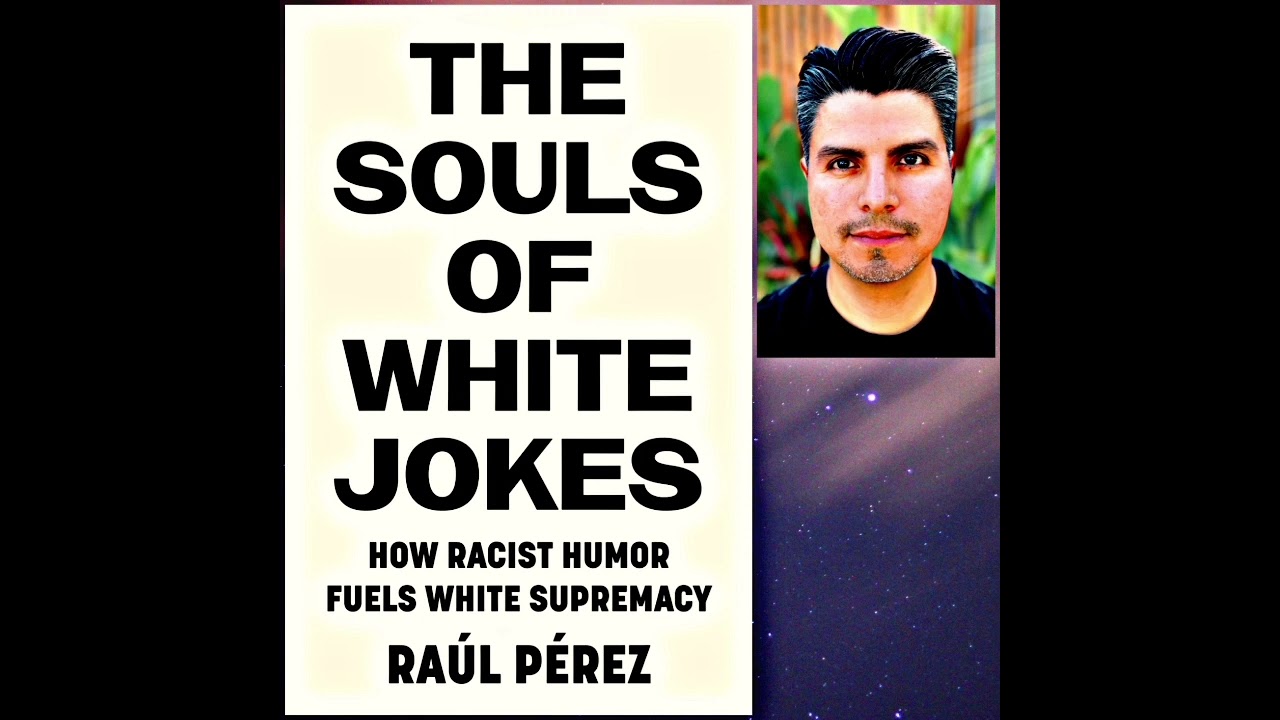 The C•O•W•S• w/ Dr. Raúl Pérez: The Souls of White Jokes - YouTube