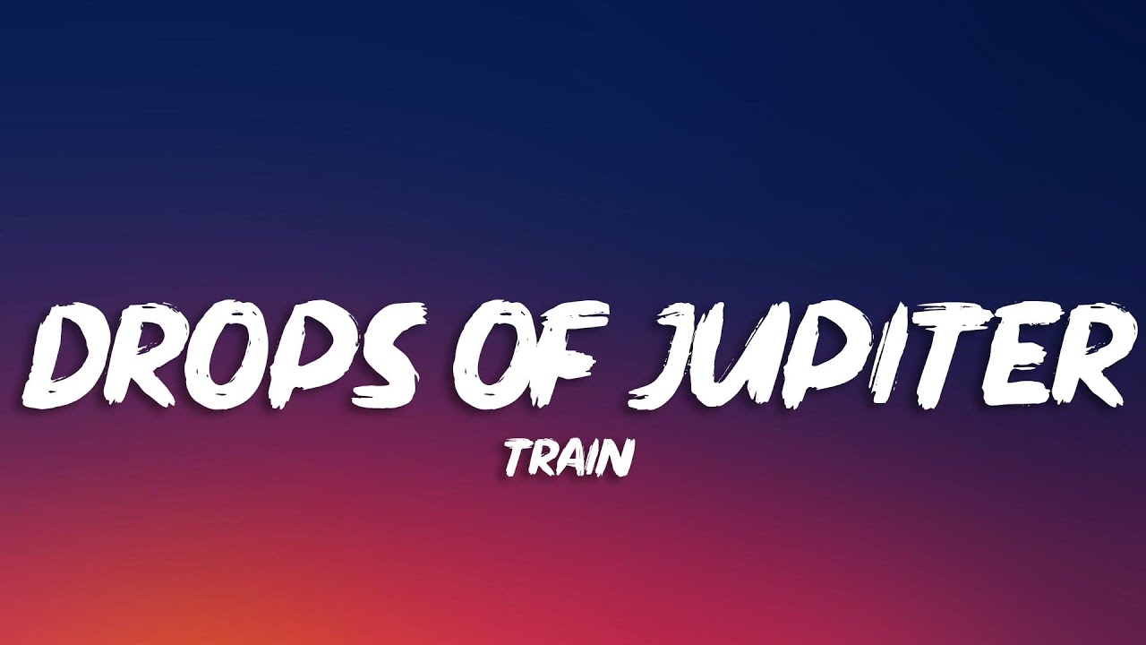 Train - Drops of Jupiter (Lyrics) - YouTube