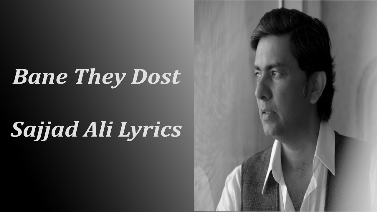 Sajjad Ali Dost Song Lyrics | Bane They Dost | Sajjad Ali - YouTube