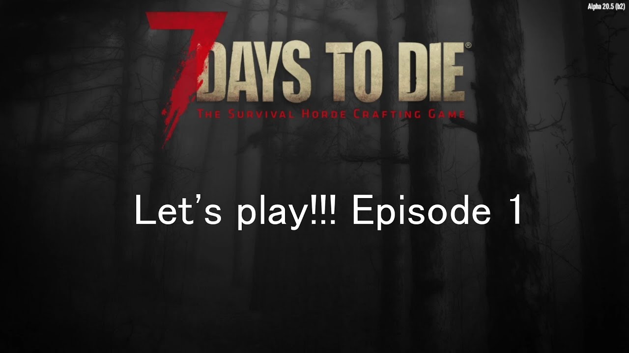 Is it really 7 days till we die? (7 Days to Die Ep1) - YouTube
