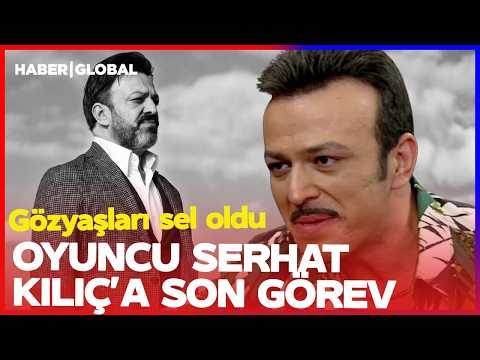 Oyuncu Serhat Kılıç'a Son Görev! Gözyaşları Sel Oldu