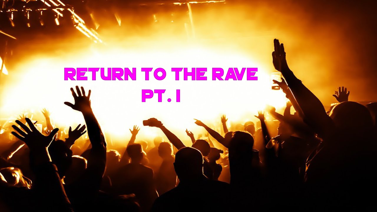 Return To The Rave Pt. 1 - YouTube
